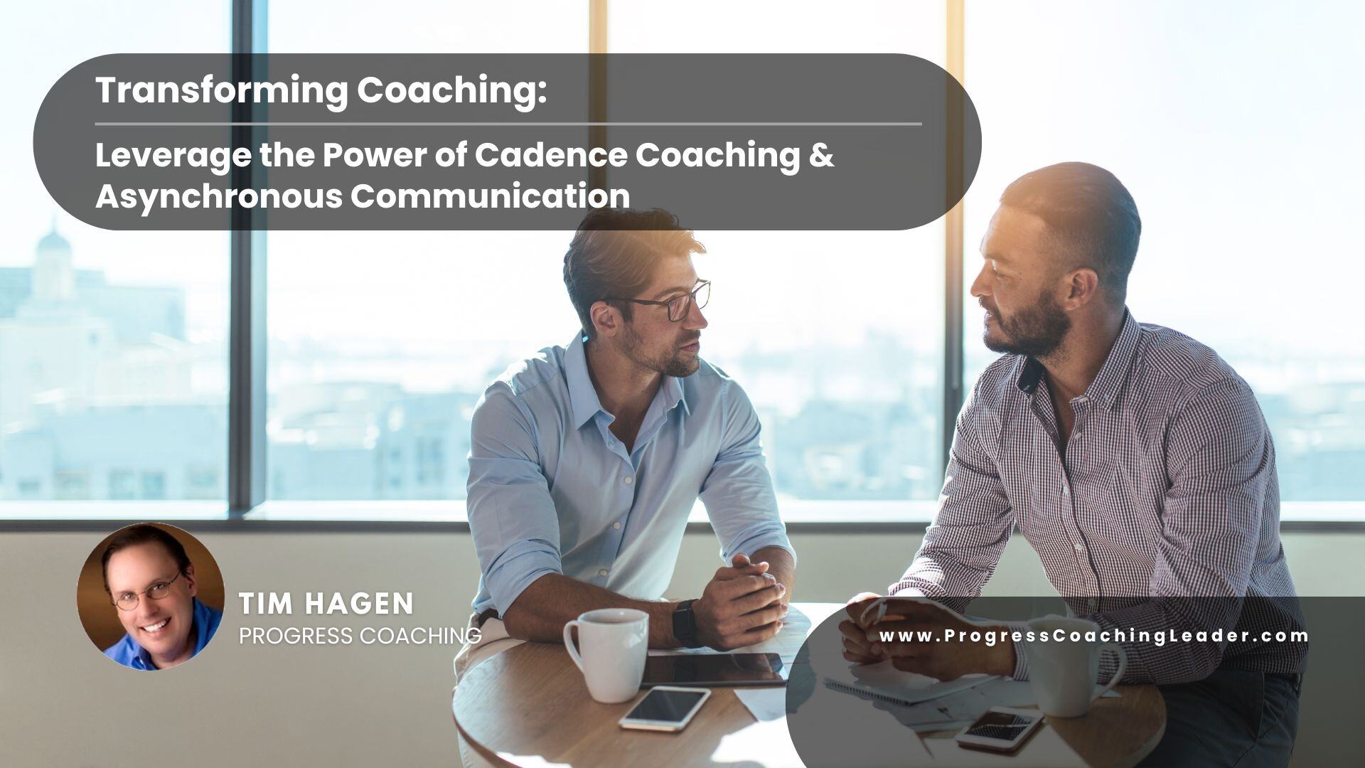 Transform Coaching: Leverage Cadence Coaching and Asynchronous Chats